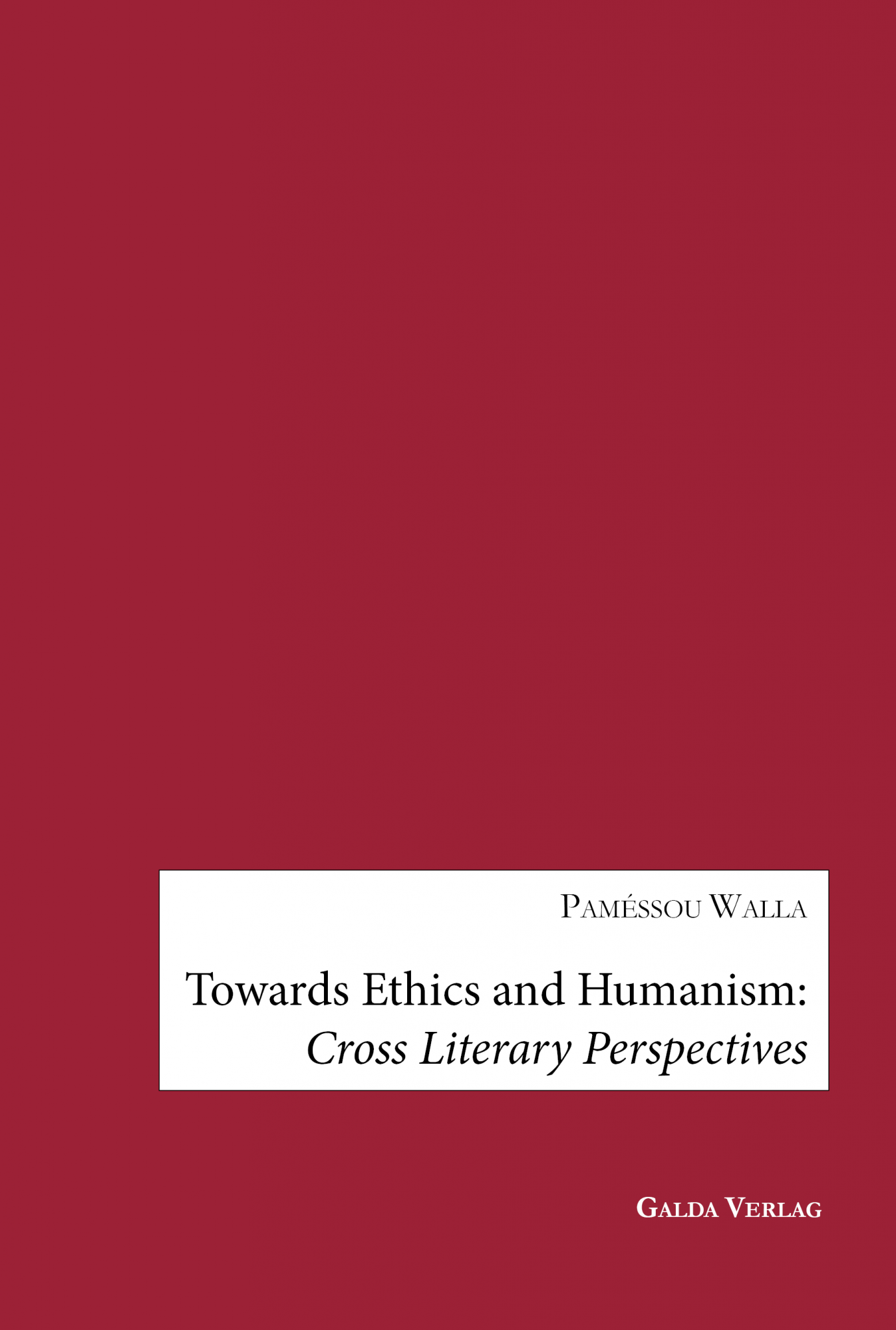 Towards Ethics and Humanism: Cross Literary Perspectives - Galda-Verlag